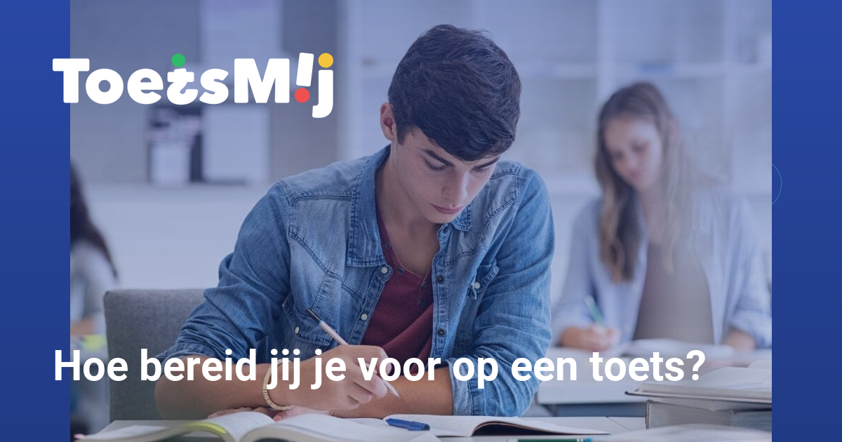 Hoe bereid jij je voor op een toets? • ToetsMij